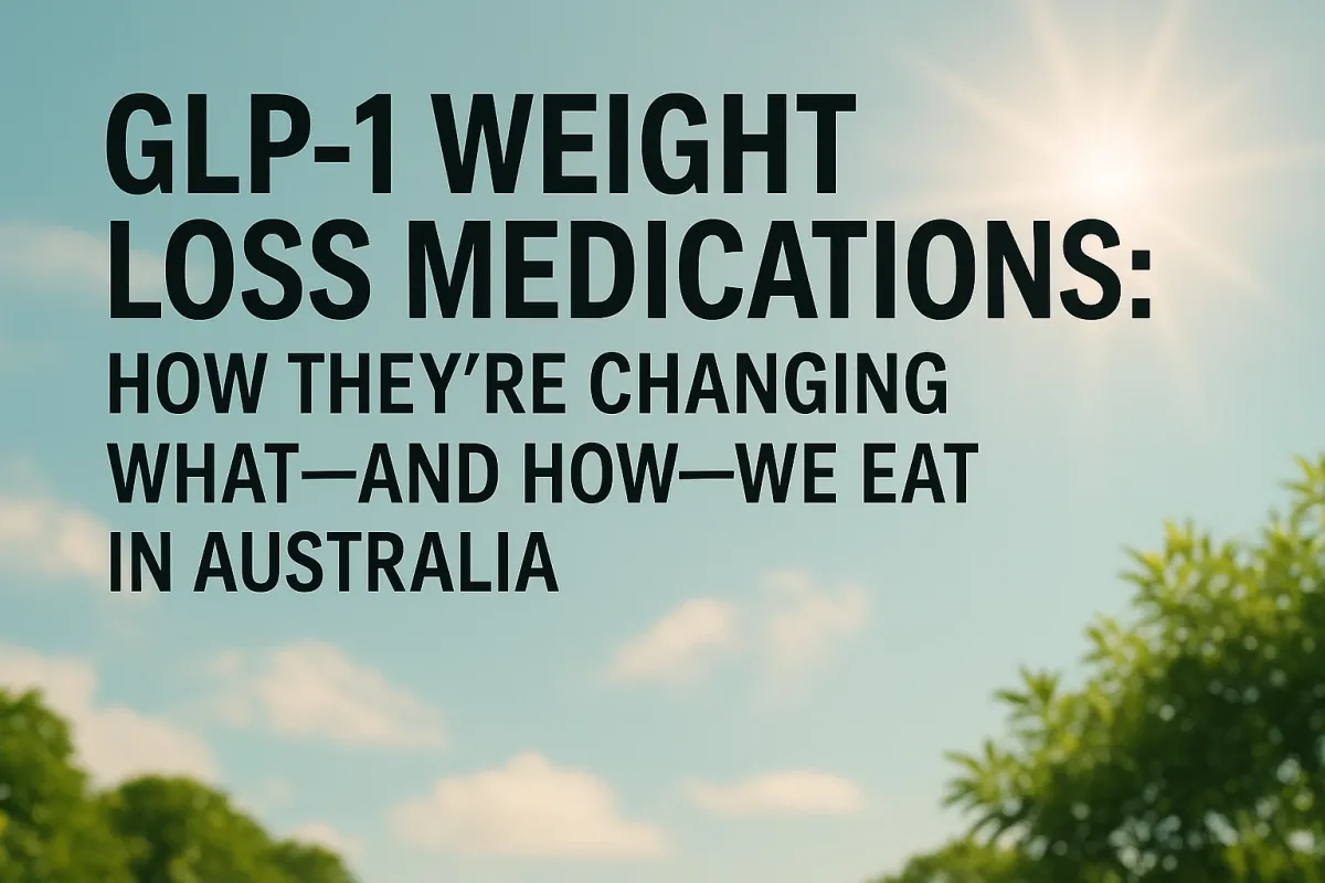 GLP-1 Weight Loss Medications: How They're Changing What—and How—We Eat ...